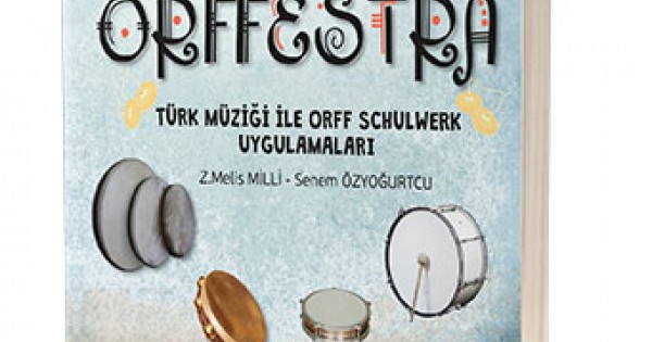 Orffestra: Türk Müziği ile Orff Schulwerk Uygulamaları